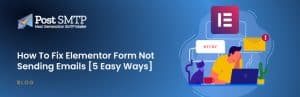 How To Fix Elementor Form Not Sending Emails [5 Easy Ways]
